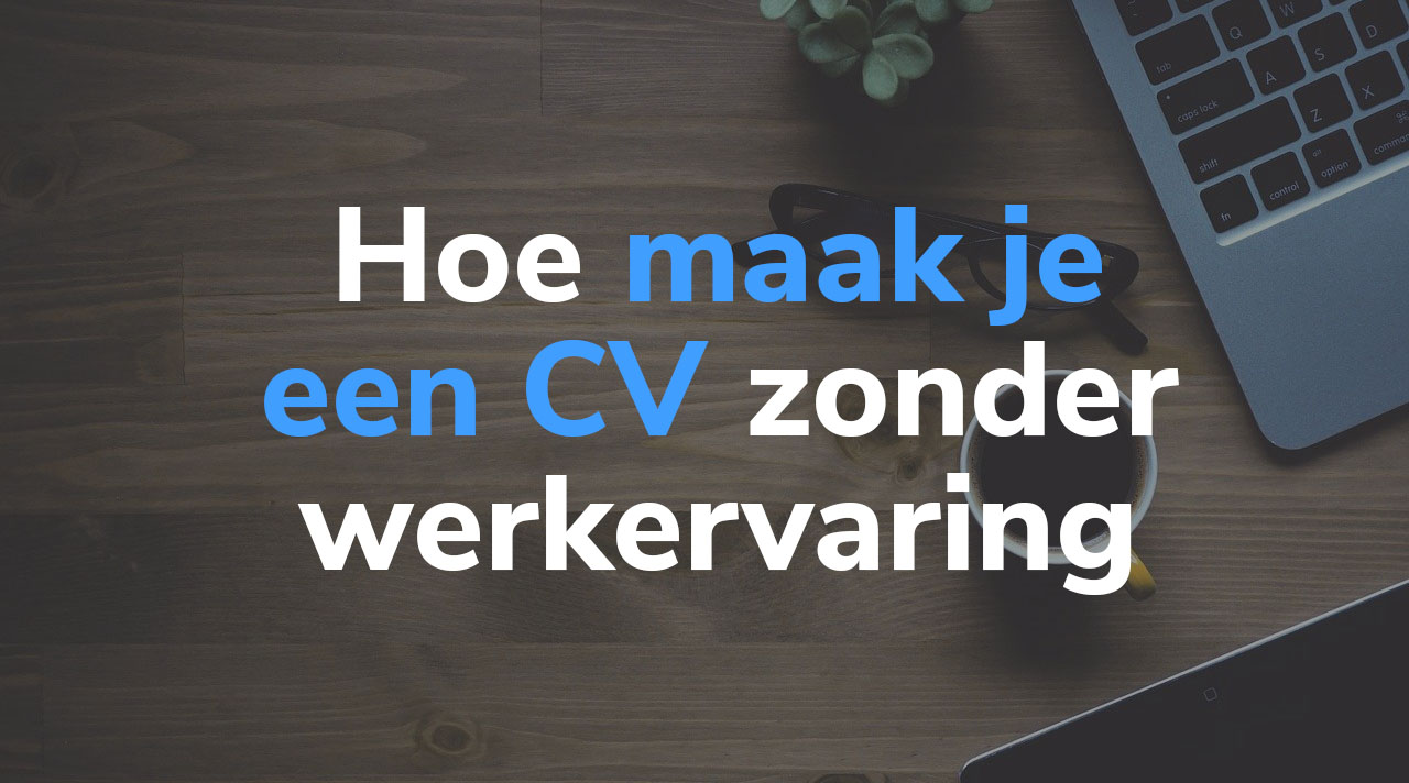 CV zonder werkervaring maken: 7 effectieve tips | Lerensolliciteren